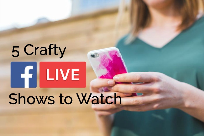 5 Crafty Facebook Live Shows to Watch - whileshenaps.com